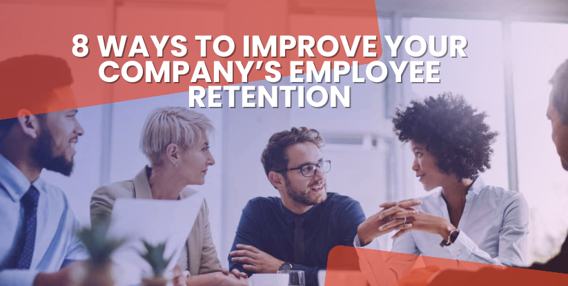 8 Ways to Improve Your Company’s Employee Retention Rate